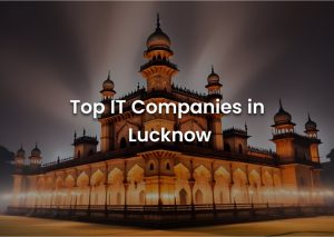 Top IT Companies in Lucknow - 2025 (Updated List)