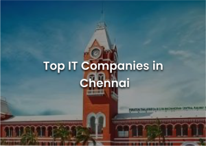 List of Best IT Companies in Chennai - 2025 (Updated List)